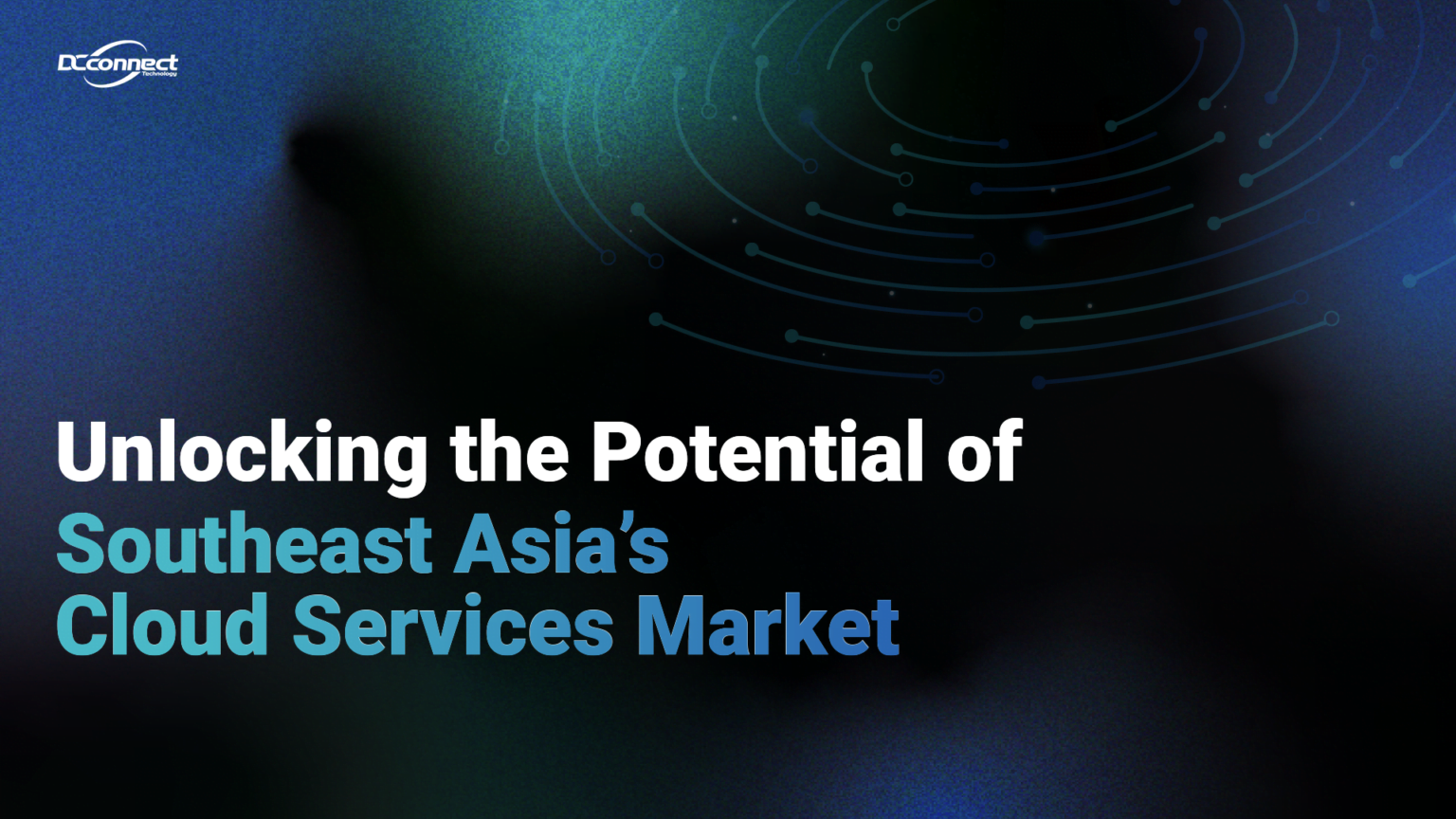 Unlocking the Potential of Southeast Asia's Cloud Services Market: An Overview of DCConect's ...