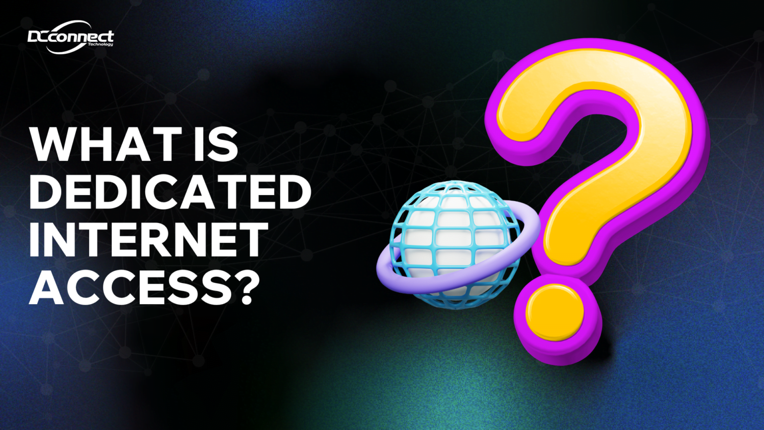 What is Dedicated Internet Access? - DCConnect Global