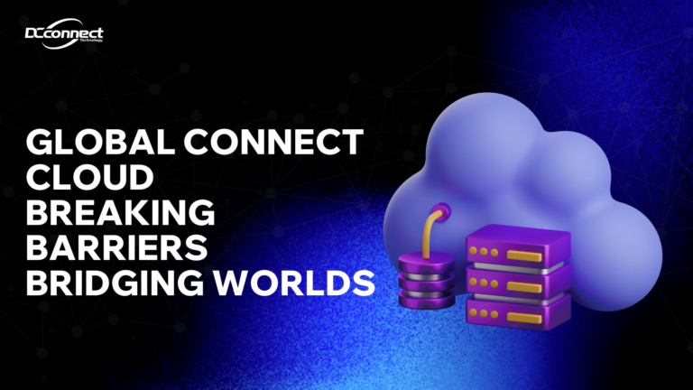 Global Connect Cloud: Breaking Barriers, Bridging Worlds - DCConnect Global